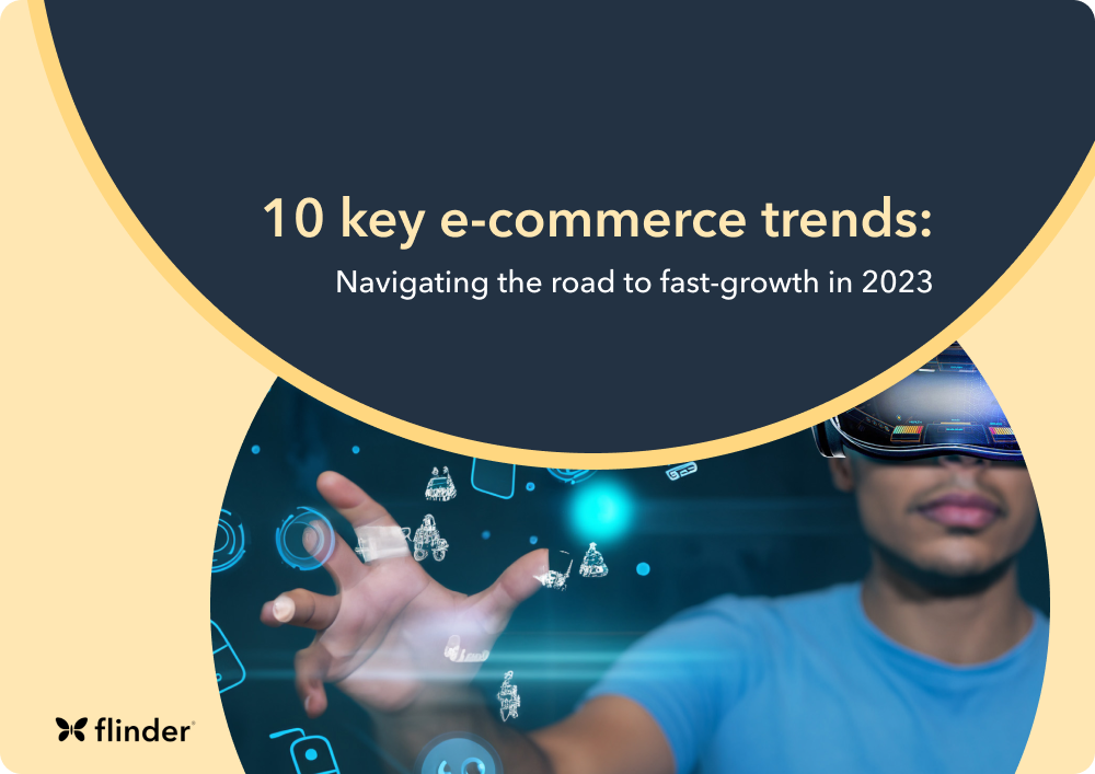 10 key e-commerce trends: Navigating the road to fast-growth in 2023 | flinder - Smart finance ...